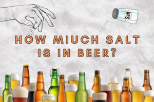 How Much Sodium Is There In Beer? (Different Beer Examples ...