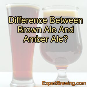 Difference Between Brown Ale And Amber Ale? – ExpertBrewing.com